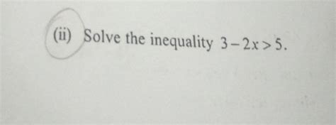 solved ii solve the inequality 3 2x 5 [algebra] gauthmath