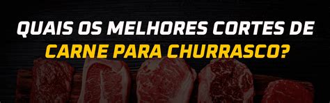 Quais Os Melhores Cortes De Carne Para Churrasco Strike Brasil
