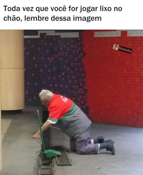 Toda vez que você for jogar lixo no chão lembre dessa imagem Memes