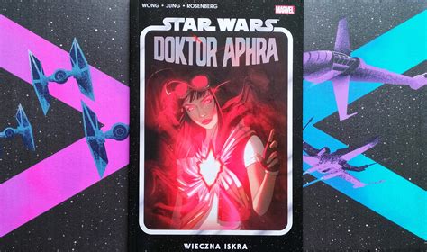 Nie Igraj Z Moc Star Wars Doktor Aphra Wieczna Iskra Czasostrefa