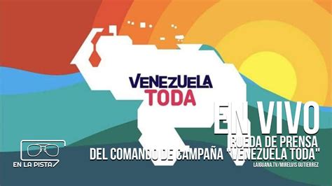 En Vivo Rueda De Prensa Del Comando De Campa A Venezuela Toda Youtube