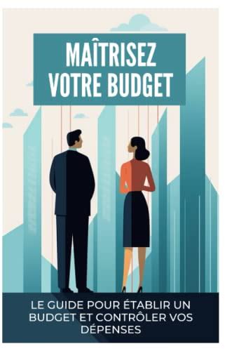 Maîtrisez votre Budget Le Guide pour établir un Budget et Contrôler