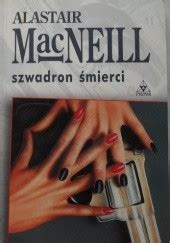 Szwadron śmierci Alastair MacNeill Książka w Lubimyczytac pl