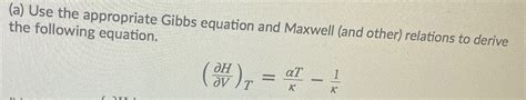 Solved A Use The Appropriate Gibbs Equation And Maxwell Chegg
