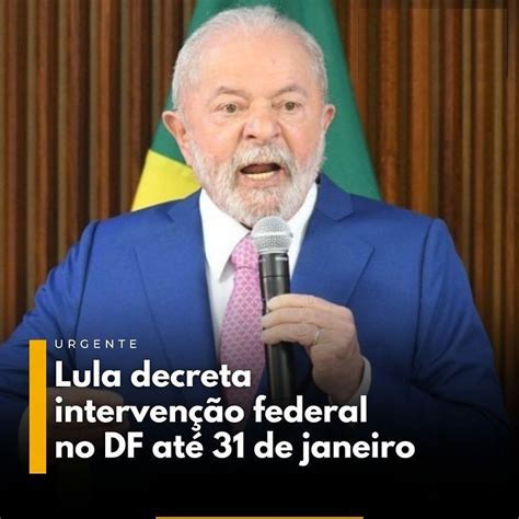 Lula decreta intervenção federal no DF até 31 de janeiro REPÓRTER BOLETA