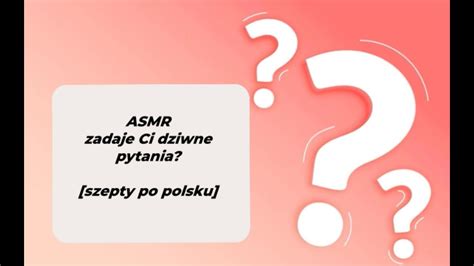 ASMR Po Polsku Zadaje Ci Dziwne Pytania Szept YouTube