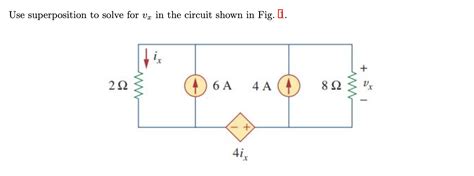 Solved Use Superposition To Solve For Vx In The Circuit Chegg