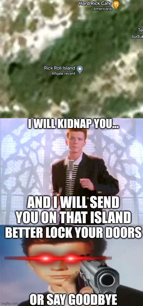 Image Tagged In Rickrolling Say Goodbye Google Maps Rick Rolled Island