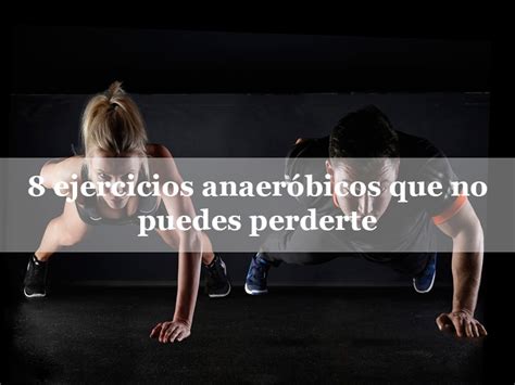 8 ejercicios anaeróbicos que no puedes perderte Ejercicios en casa y