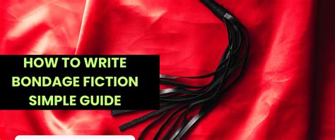 How To Write Bondage Fiction Simple Guide ~ Salty Vixen Stories And More