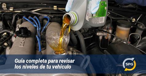 Guía completa para revisar los niveles de tu vehículo SPG Talleres
