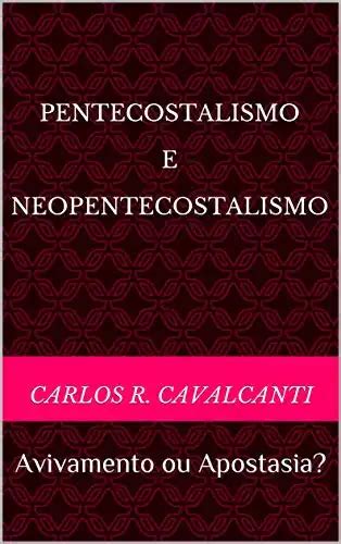 PENTECOSTALISMO E NEOPENTECOSTALISMO Avivamento Ou Apostasia Carlos
