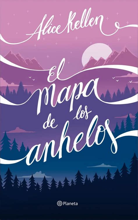 El Mapa De Los Anhelos By Alice Kellen Goodreads