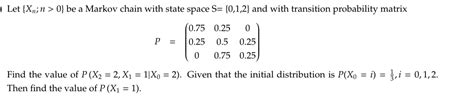 solved let {xn n 0} be a markov chain with state space s