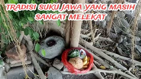Tradisi Suku Jawa Yang Masih Sangat Melekat Jawa Timur Punden Lemah