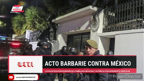 POLICÍA DE ECUADOR IRRUMPE EN LA EMBAJADA mexicana Y DETIENE AL