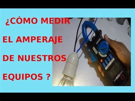 Cómo medir el amperaje de nuestros equipos eléctricos YouTube