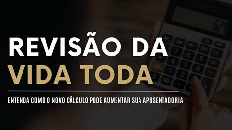 Revisão da Vida Toda Entenda como o novo cálculo pode aumentar sua