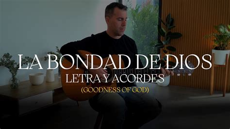 Letra Y Acordes De La Bondad De Dios Goodness Of God YouTube