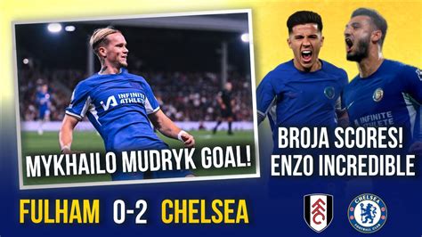 FULHAM 0 2 CHELSEA CHELSEA IN DREAMLAND MUDRYK FINALLY SCORES