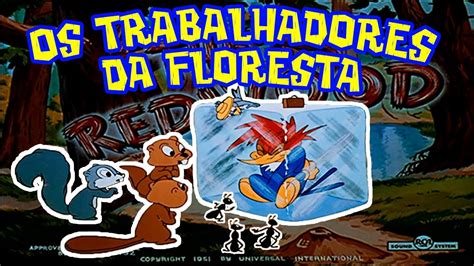 Desenhos Antigos Do Pica Pau Em Full HD Os Trabalhadores Da Floresta