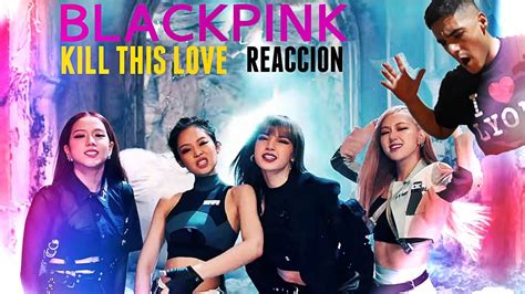 BLACKPINK Kill This Love MV PRIMERA REACCIÓN YouTube