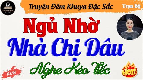 Radio Tâm Sự Thầm Kín Đêm Khuya Hay Nhất 2024 Ngủ Nhờ Nhà Chị Dâu