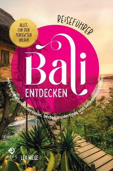 Bali Entdecken Alles F R Den Perfekten Urlaub Reisef Hrer Mit