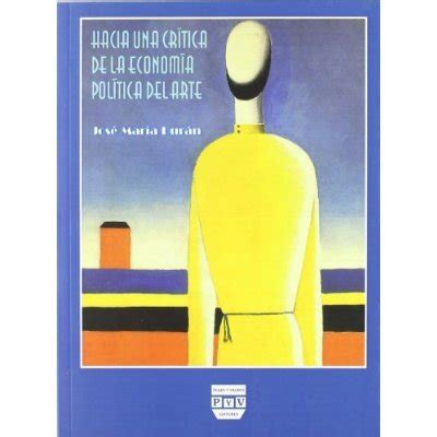 Libro Hacia Una Cr Tica De La Econom A Pol Tica Del Arte Una Historia