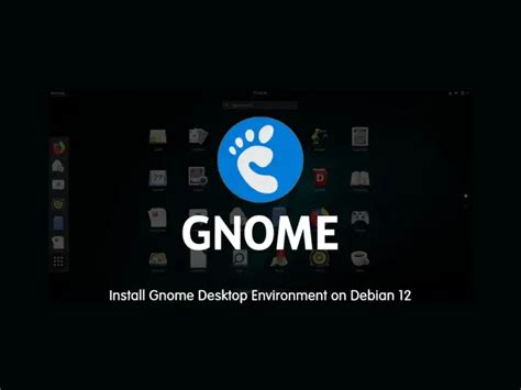 Install Gnome Desktop Environment On Debian 12 Easy Steps
