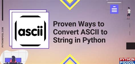 3 proven ways to convert ascii to string in python python pool