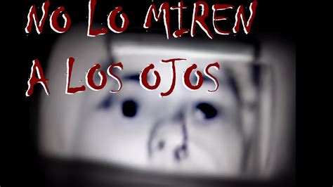 NO Lo Miren A Los OJOS Creepypasta YouTube