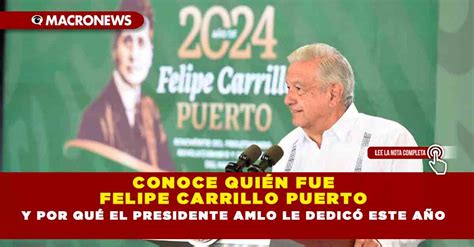 Conoce Qui N Fue Felipe Carrillo Puerto Y Por Qu El Presidente Amlo Le