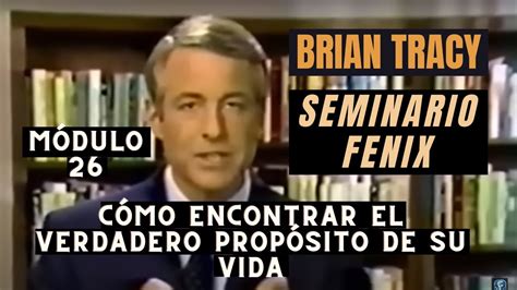 Modulo 26 Cómo Encontrar el Verdadero Propósito de su Vida Brian Tracy