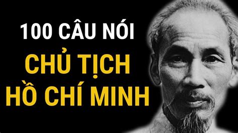 100 câu nói tinh hoa của chủ tịch Hồ Chí Minh YouTube
