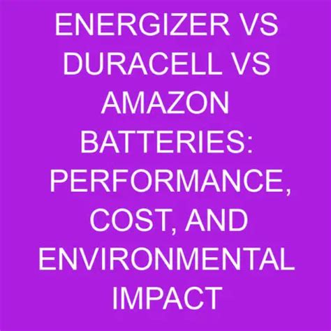 Energizer Vs Duracell Vs Amazon Batteries Performance Cost And