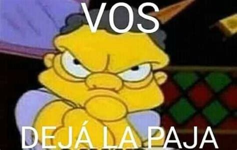 Deja La Paja Meme Subido Por Sebastian0602 Memedroid