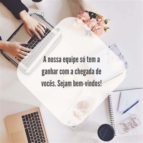 Mensagens De Boas Vindas Que Recepcionam Carinho