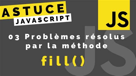 Astuce Javascript Probl Mes R Solus Par La M Thode Fill Youtube