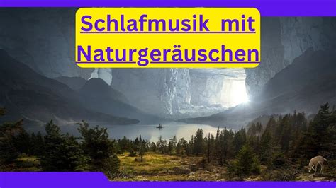 Schlafmusik mit Naturgeräuschen Wunderbar zum Träumen und Einschlafen