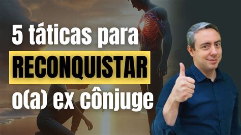 T Ticas Para Reavivar O Amor E Reconquistar Seu Ex Youtube