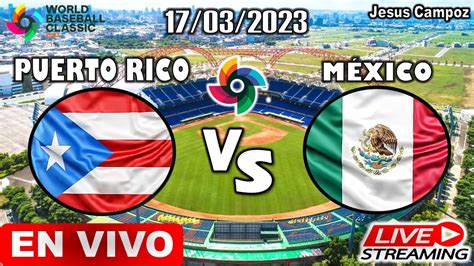 Donde ver Puerto Rico vs México EN VIVO hoy Clasico Mundial de Beisbol