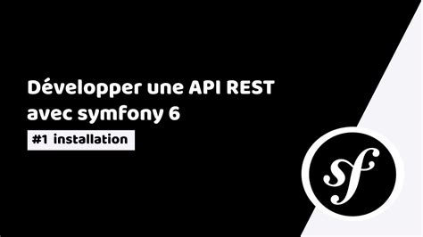 tuto symfony 6 développer une API rest 1 presentation et