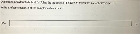 Solved One Strand Of A Double Helical DNA Has The Sequence Chegg
