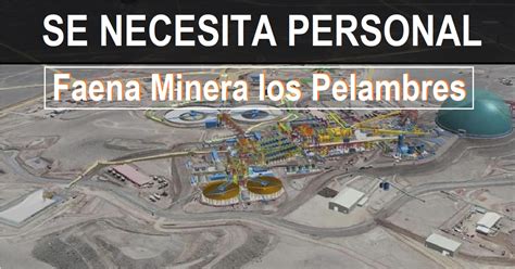 Se Necesita Personal Para Faena Minera Los Pelambres