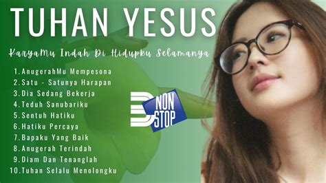 Lagu Rohani NONSTOP 3 JAM Tuhan Yesus KaryaMu Indah Di Hidupku