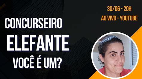 Veja se você é um Concurseiro Elefante YouTube