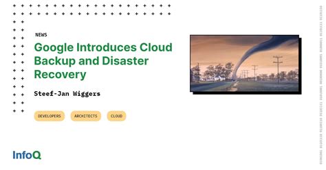 Google Introduces Cloud Backup And Disaster Recovery Infoq