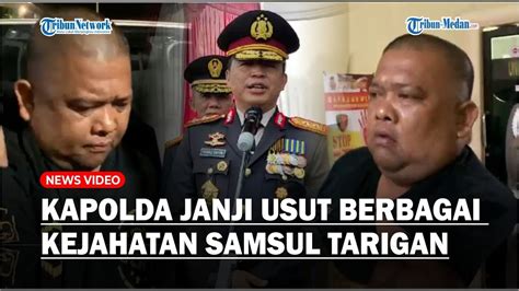 DPO Samsul Tarigan Ditangkap Kapolda Sumut Janji Usut Berbagai