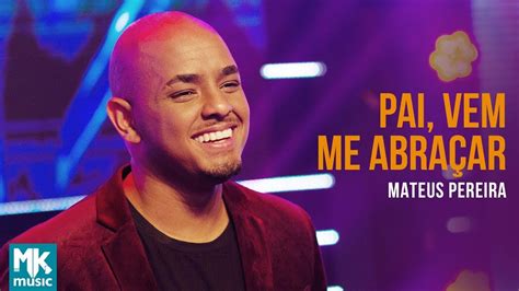 Mateus Pereira Pai Vem Me Abraçar Ao Vivo Clipe Oficial MK Music